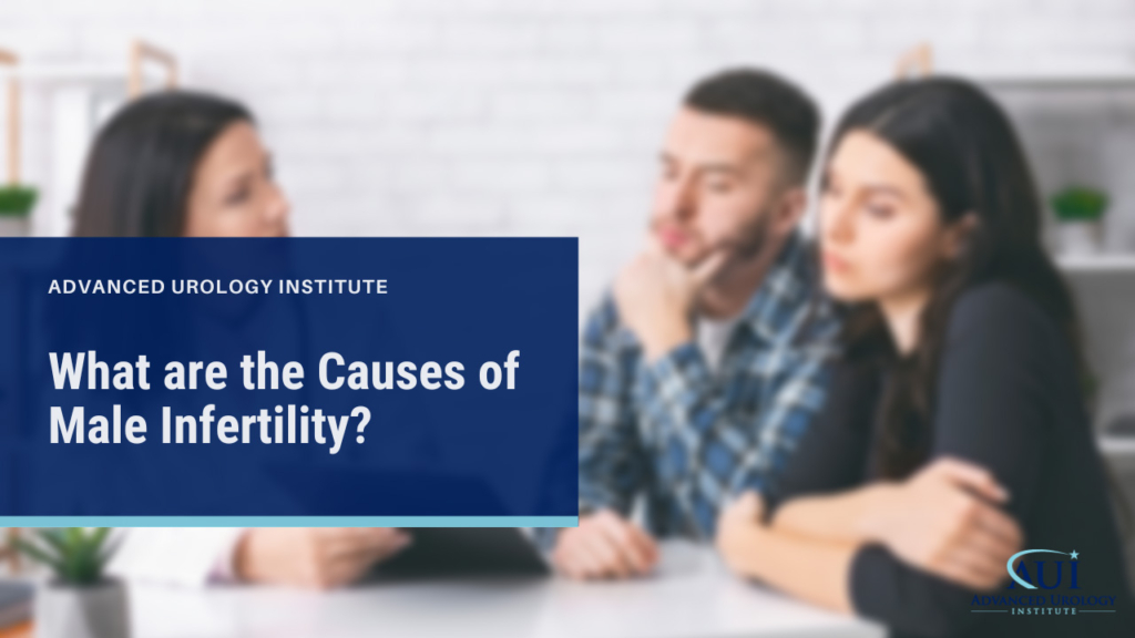 What are the Causes of Male Infertility? | Advanced Urology Institute