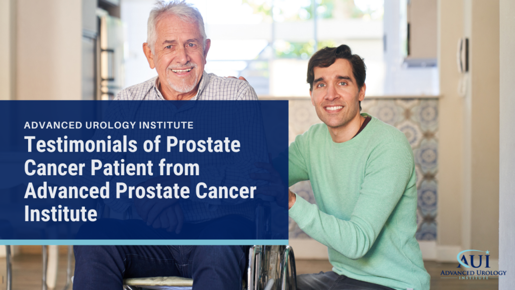 Testimonials of Prostate Cancer Patients from Advanced Urology Institute