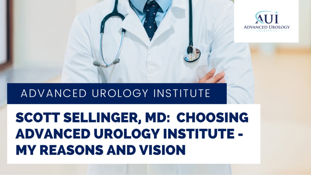Scott Sellinger, MD: Choosing Advanced Urology Institute - My Reasons ...