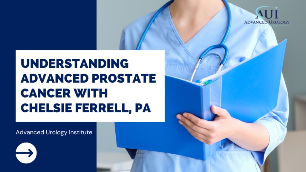 Understanding Advanced Prostate Cancer with Chelsie Ferrell, PA ...