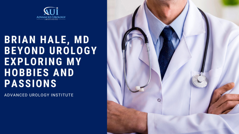 Brian Hale, MD Beyond Urology Exploring My Hobbies and Passions | Advanced Urology Institute